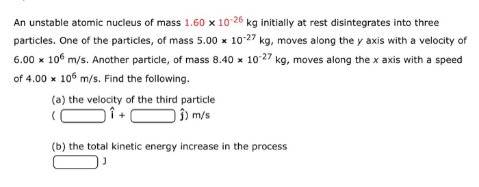 Solved An unstable atomic nucleus of mass 1.60 X 10^- 26 kg | Chegg.com