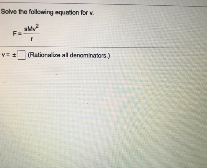 Solved Solve the following equation for v. f= sMv2/r v = | Chegg.com
