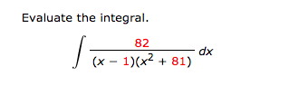 Solved Evaluate the integral. integral 82/(x - 1) (x^2 + | Chegg.com