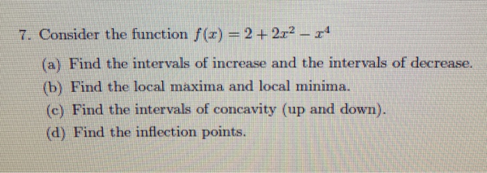 Solved Consider the function f(x) = 2 + 2x^2 - x^4 (a) Find | Chegg.com
