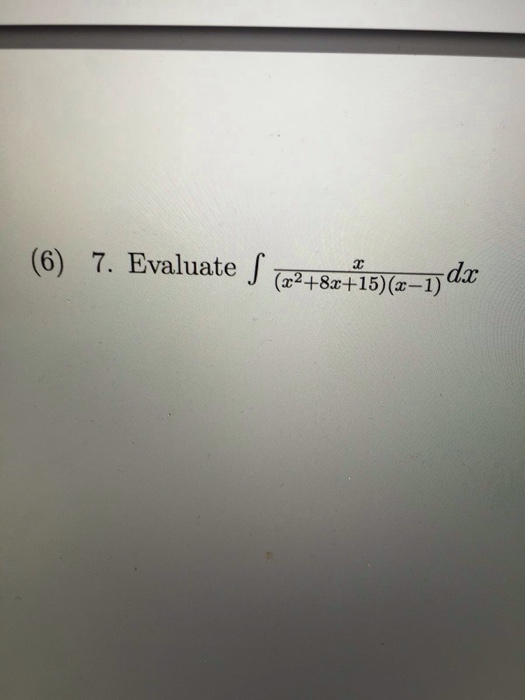Solved Evaluate integral x/(x^2 + 8x + 15) (x - 1) dx | Chegg.com