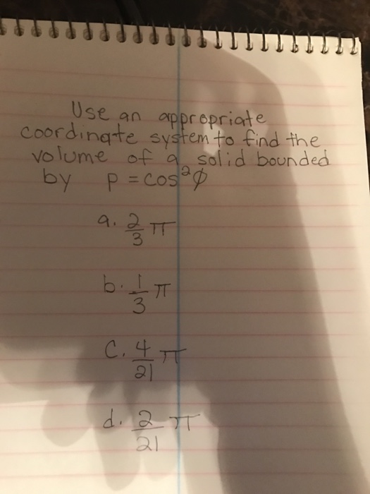 Solved Use appropriate coordinate system to find the volume | Chegg.com