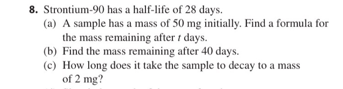 Solved Strontium-90 has a half-life of 28 days. A sample | Chegg.com