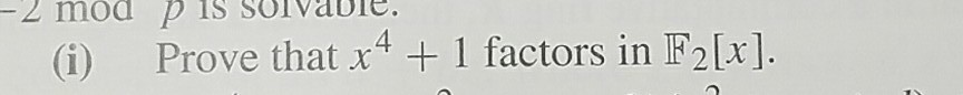 Solved 2 mod p is Solvable. (i) Prove that x4 1 factors in | Chegg.com