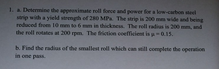 Solved 1. a. Determine the approximate roll force and power | Chegg.com