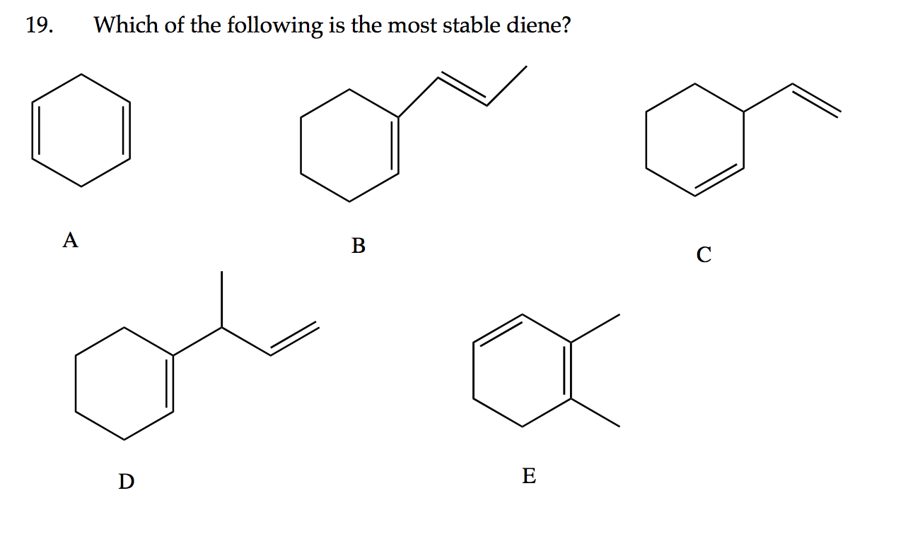 Solved 19. Which of the following is the most stable diene? | Chegg.com