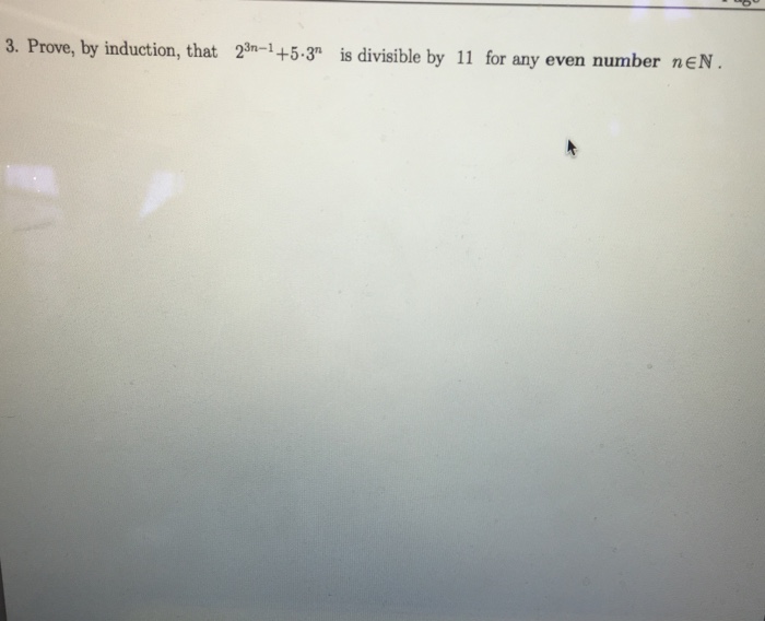 Solved Prove, by induction, that 2^3n-1+5.3^n is divisible | Chegg.com