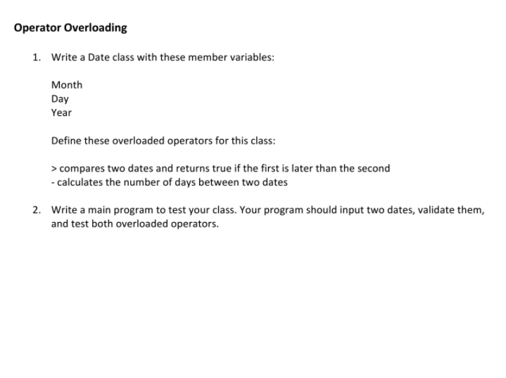Solved Operator Overloading 1. Write a Date class with these | Chegg.com