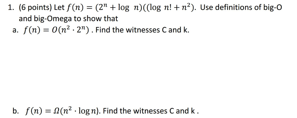 Solved Let f(n) (2^n + log n)(log n! + n^2). Use definitions | Chegg.com