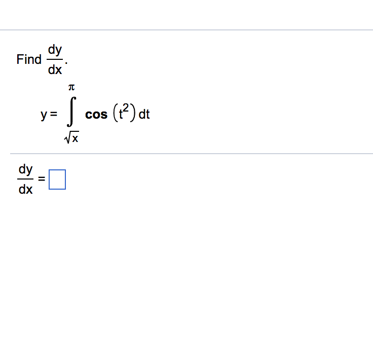 Solved Find dy/dx. y = integral^pi_squareroot x cos (t^2) | Chegg.com