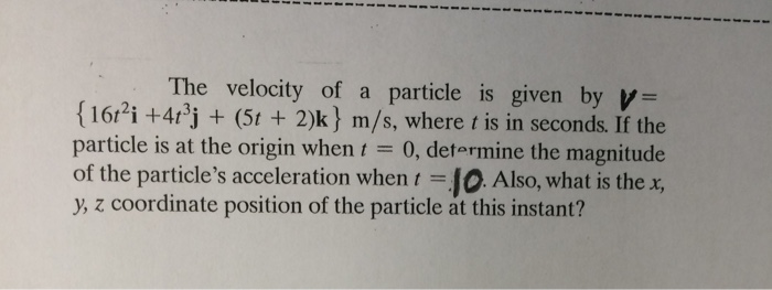 Solved The velocity of a particle is given by V = {16t^2 i + | Chegg.com