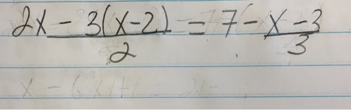 Solved Solve: 2x - 3(x - 2)/2 = 7 - x - 3/3 | Chegg.com