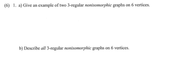 Solved (6) 1. a) Give an example of two 3-regular | Chegg.com