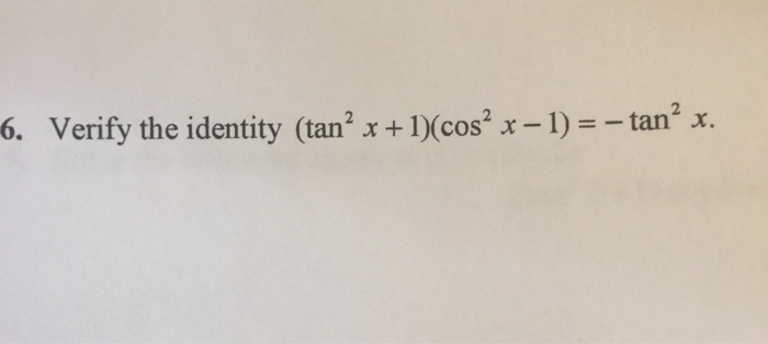 Solved Verify the identity (tan^2 x + l)(cos^2 x -1) = - | Chegg.com