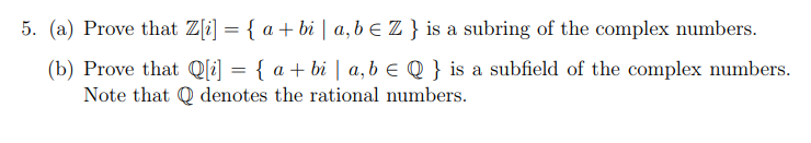Solved 5. (a) Prove that Zi] a bi | a, bEZ is a subring of | Chegg.com