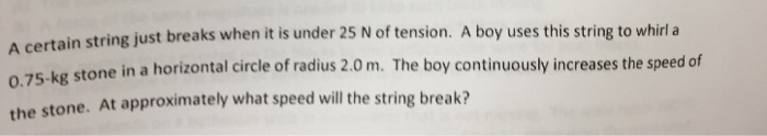 Solved A certain string just breaks when it is under 25 N of | Chegg.com