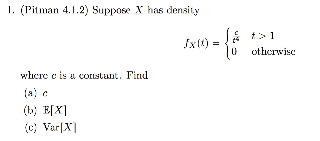 Solved Suppose X has density f_x(t) = {c/t^4 t > 1 0 | Chegg.com