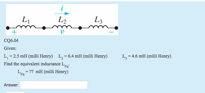 Solved し2 3 0 CQ6.04 Given: Li-2.5 mH (milli Henry) L2-64 mH | Chegg.com