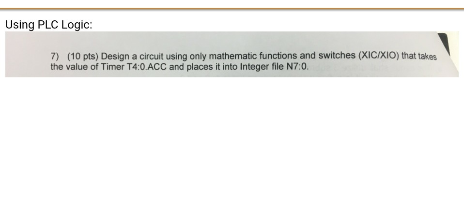 Using PLC Logic: 7) (10 pts) Design a circuit using | Chegg.com