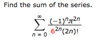 Solved Find the sum of the series. -12 62n(2n)! n=0 | Chegg.com