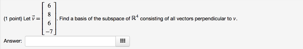 Solved (1 point) Let v = |. Find a basis of the subspace of | Chegg.com