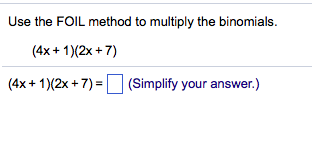 Solved Use the FOIL method to multiply the binomials. (4x+ | Chegg.com