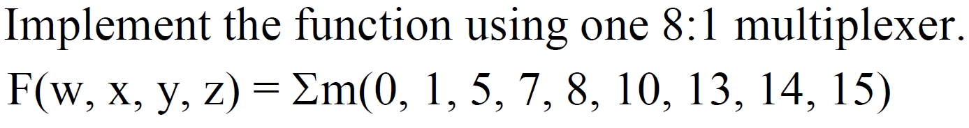 Solved Implement the function using one 8:1 multiplexer. | Chegg.com