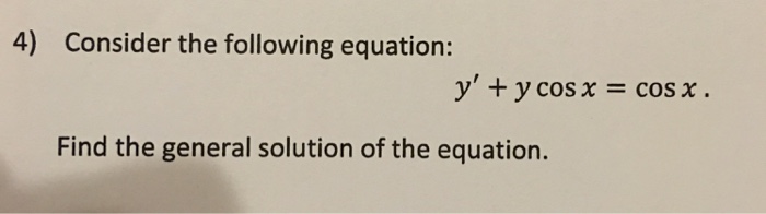 Solved: Consider The Following Equation: Y' + Y Cosx = Cos... | Chegg.com