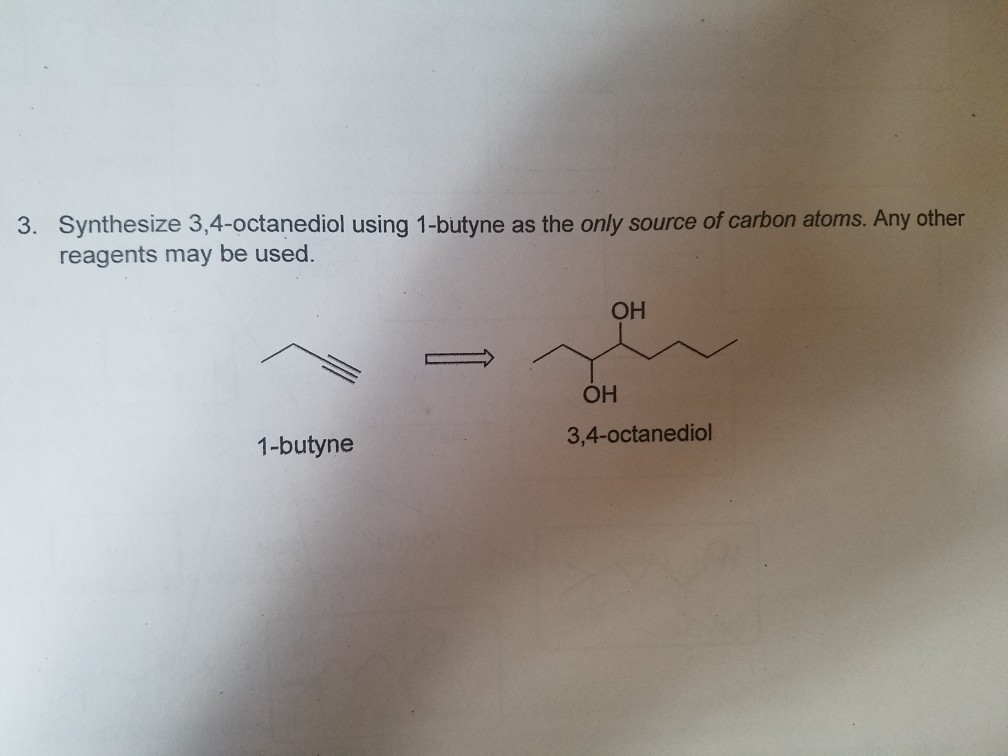 Solved 3. Synthesize 3,4-octanediol using 1-butyne as the | Chegg.com