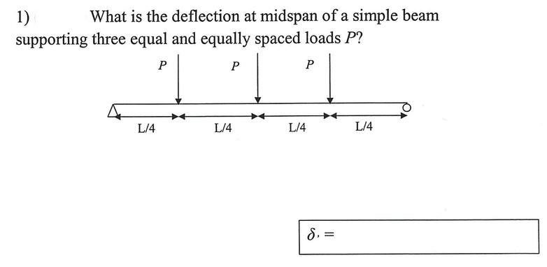 Solved 1) What is the deflection at midspan of a simple beam | Chegg.com