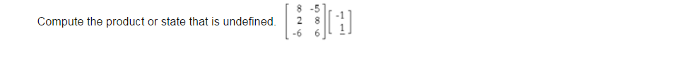 Solved Compute the product or state that is undefined. [8 -5 | Chegg.com