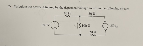 Solved 2- Calculate the power delivered by the dependent | Chegg.com