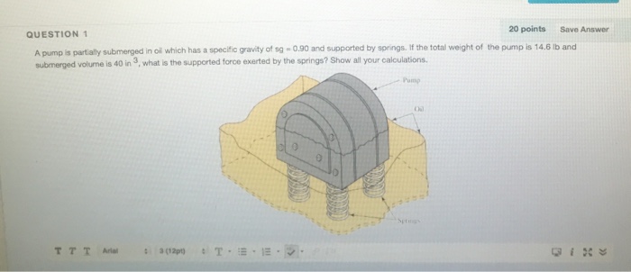 Solved A pump is partially submerged in oil which has a | Chegg.com