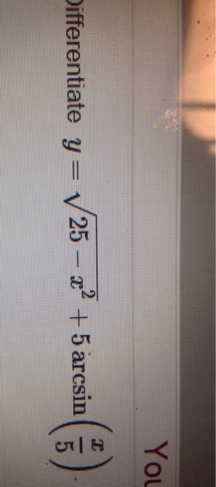 Solved Differentiate y = root 25 - x^2 + 5 arcsin (x/5) | Chegg.com