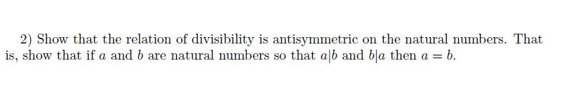 Solved 2) Show that the relation of divisibility is | Chegg.com