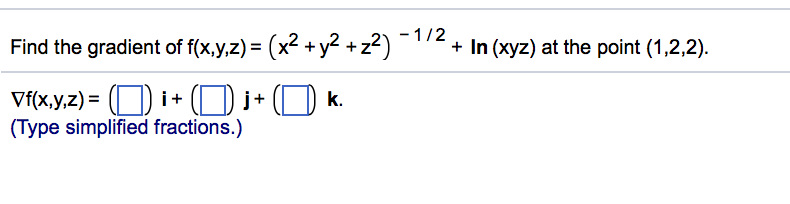 Solved Find the gradient of f(xyz)= (x2 +y2 + z2)-112 + ln | Chegg.com