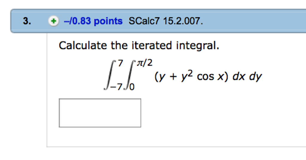 Solved Calculate the iterated integral. integral ^7_ -7 | Chegg.com