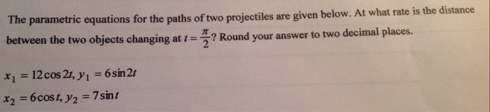 Solved The parametric equations for the paths of two | Chegg.com