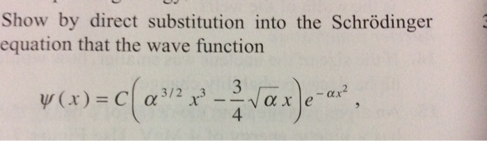 Solved Show by direct substitution into the Schrodinger | Chegg.com