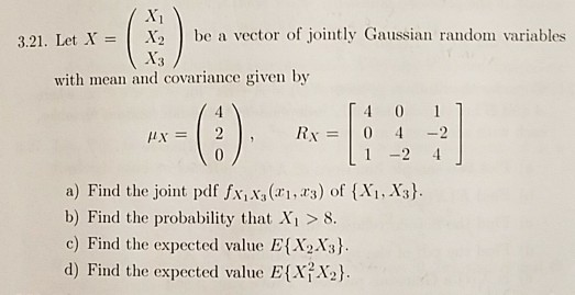 Solved 3.21. Let X = | X2 | be a vector of Jointly Gaussian | Chegg.com