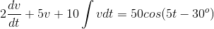 Solved 2 dv/dt + .5v + 10 integrate vdt = 50cos(5t - | Chegg.com