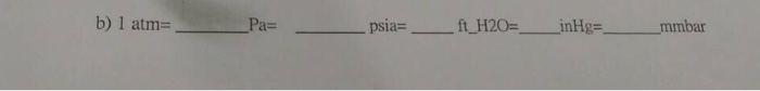 Solved 1 atm = p_a = psia = ft_H2O = inHg = mmbar | Chegg.com