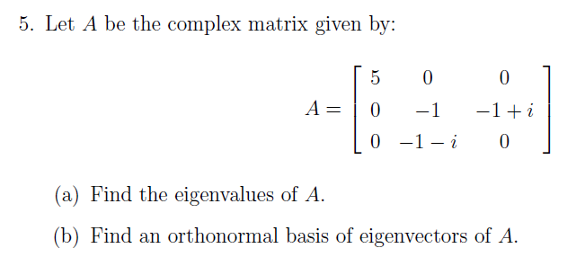 Solved 5. Let A be the complex matrix given by: A=10-1-1+i | Chegg.com