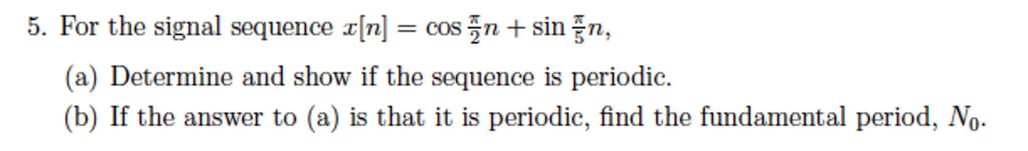 Solved For the signal sequence x[n] = cos pi/2 n + sin pi/5 | Chegg.com