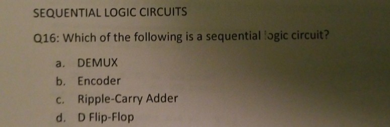 Solved SEQUENTIAL LOGIC CIRCUITS Q16: Which of the following | Chegg.com