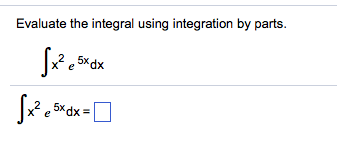 Solved Evaluate the integral using integration by parts 5dx | Chegg.com