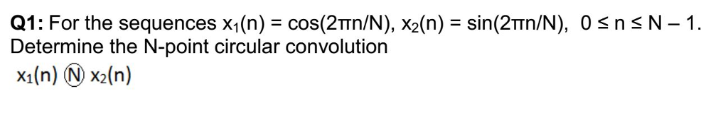 Solved For the sequences x_1(n) = cos(2 pi n/N), x_2(n) = | Chegg.com