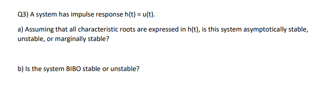 Solved Q3) A system has impulse response h (t) = u(t) a) | Chegg.com