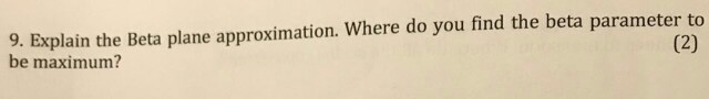 Solved 9. Explain the Beta plane approximation. Where do you | Chegg.com