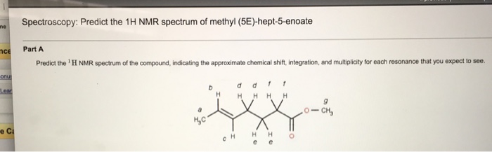 Solved Spectroscopy: Predict the 1H NMR spectrum of methyl | Chegg.com Solved Spectroscopy: Predict the 1H NMR spectrum of methyl | Chegg.com